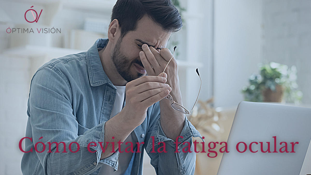 Cómo evitar la fatiga ocular - Óptima Visión